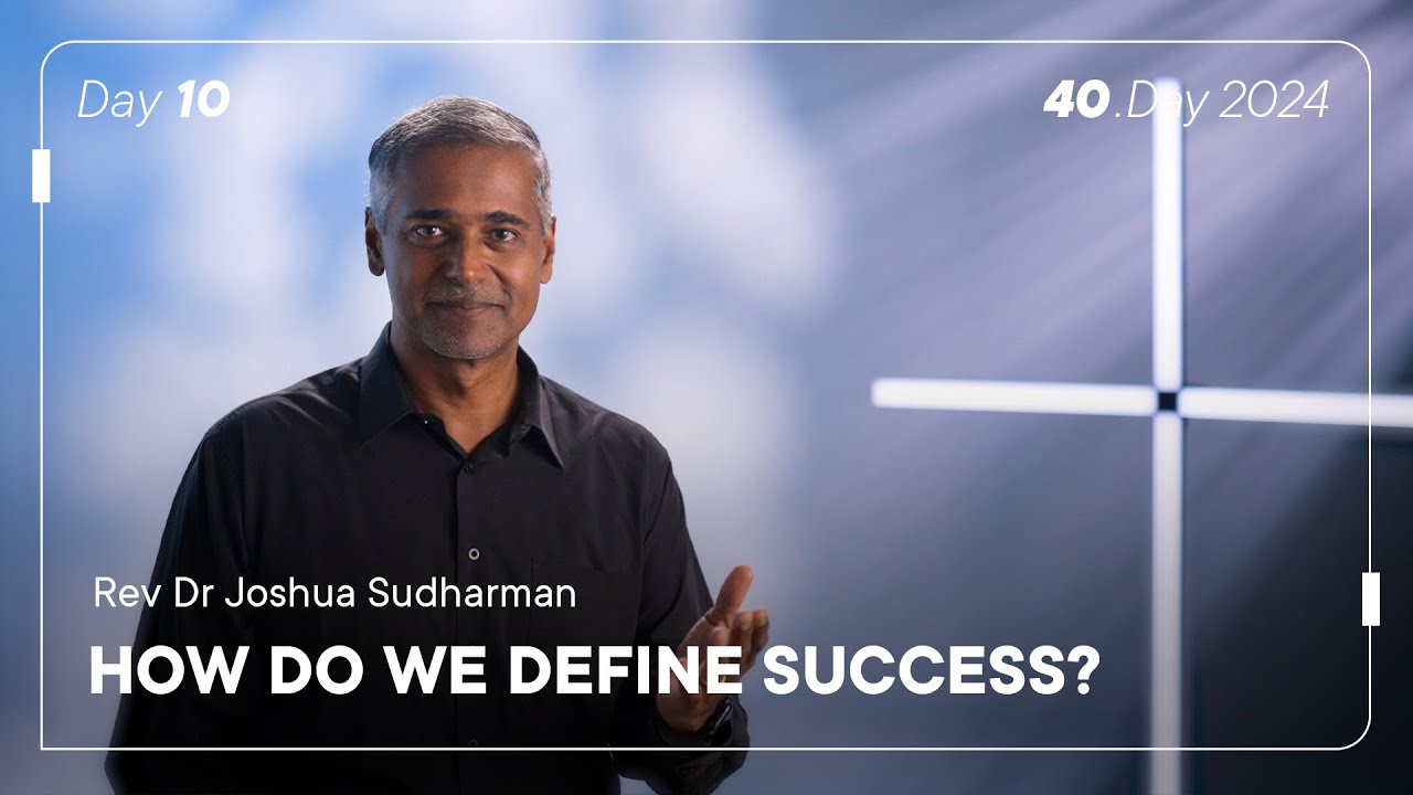 40.Day 2024, Day 10: How do we define success? Rev Dr Joshua Sudharman ...