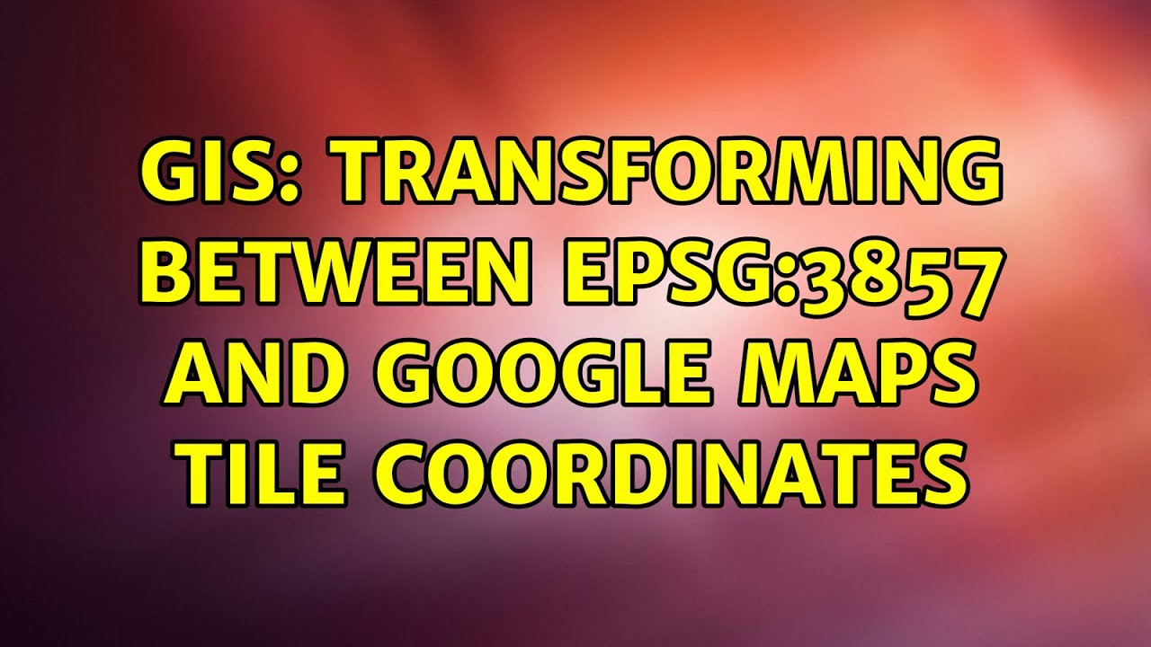 GIS: Transforming between epsg:3857 and Google Maps Tile coordinates ...