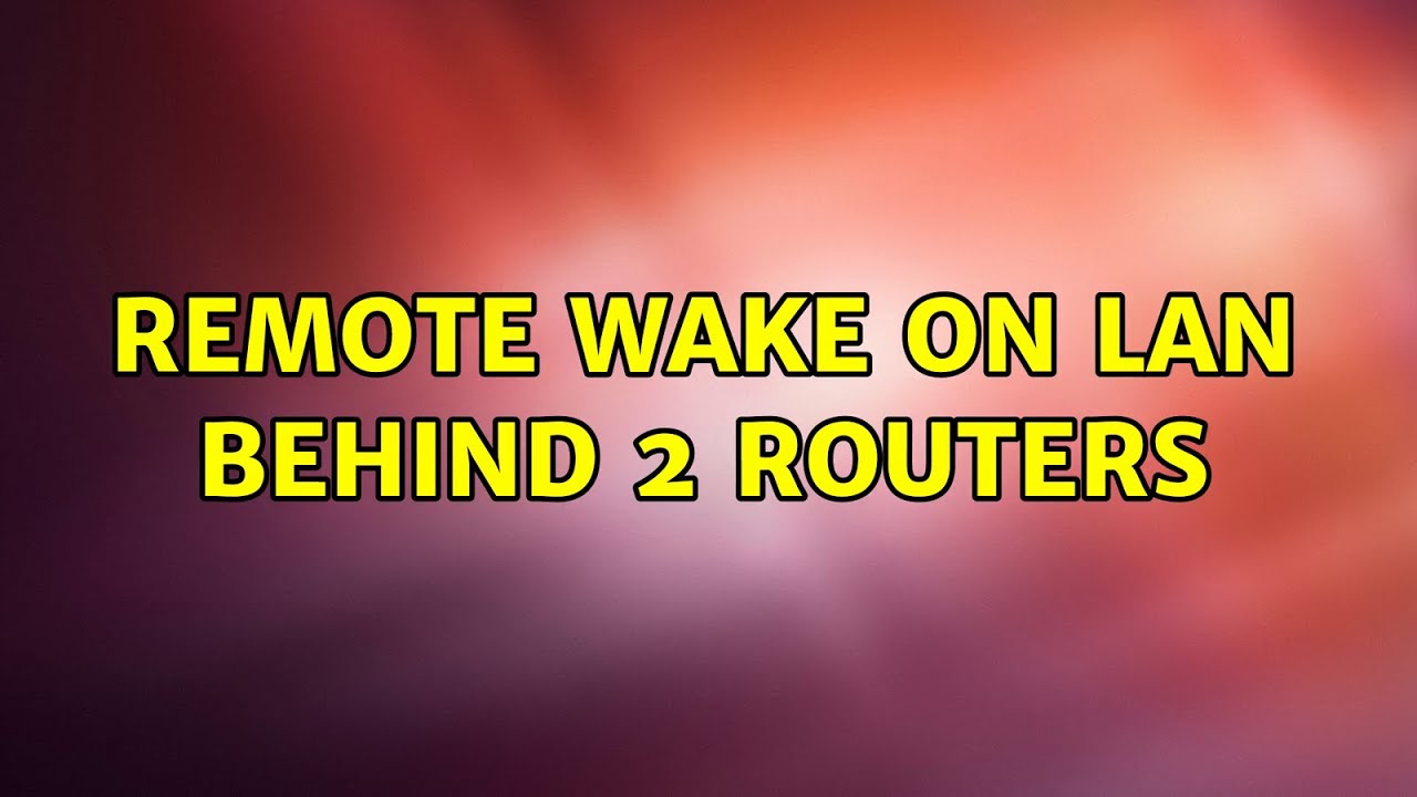 Remote Wake on LAN behind 2 routers - YouTube