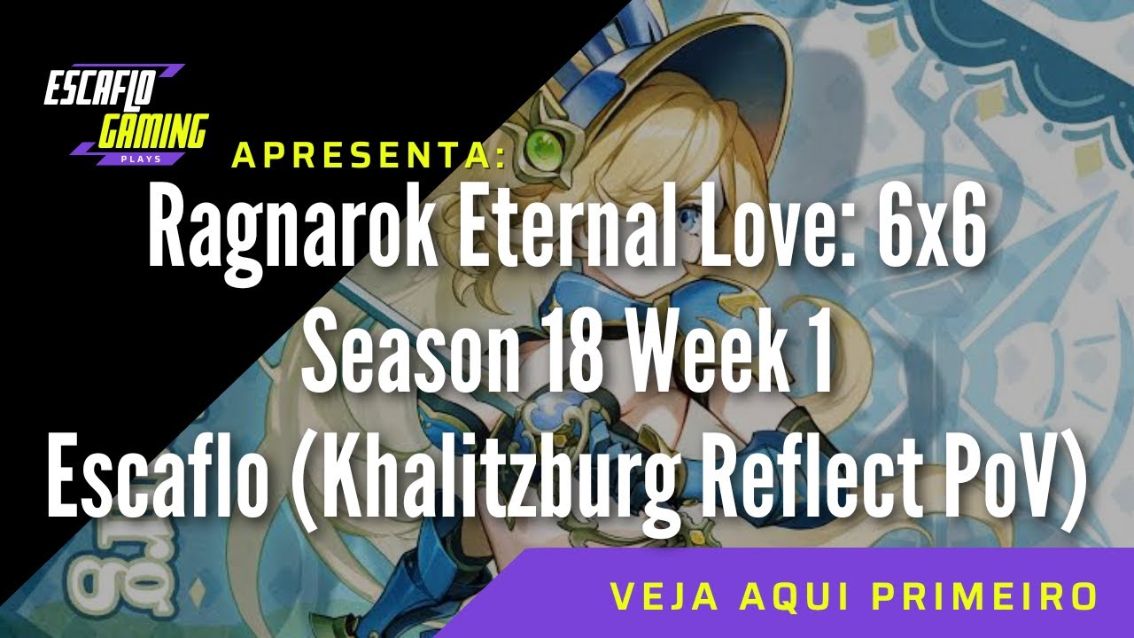 Ragnarok Eternal Love: 6x6 Season 18 Week 1 Escaflo (Khalitzburg ...