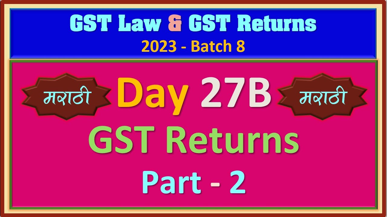 2023 - B8 - DAY 27B - GST Returns - Part 2 - YouTube