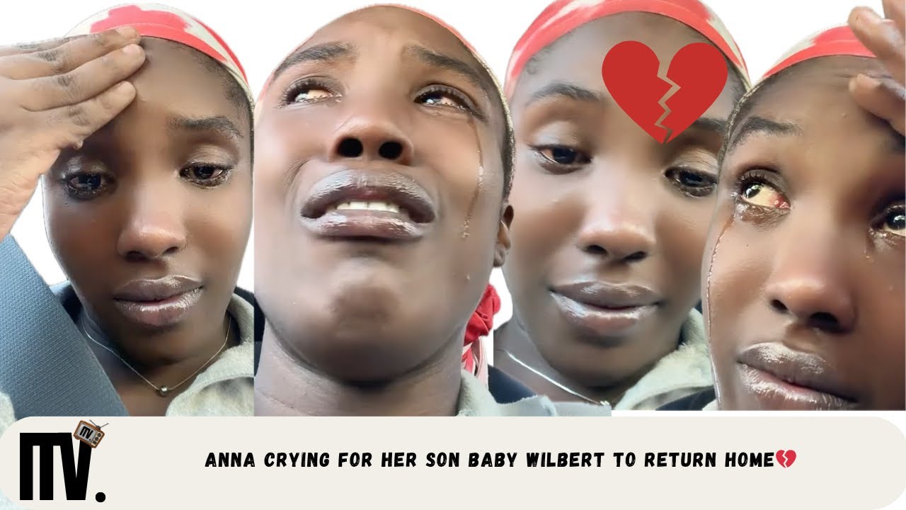 ANNA CRYING FOR HER SON BABY WILBERT TO RETURN HOME💔 - YouTube