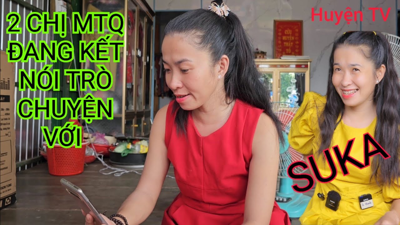 SUKA HÔM NAY TRÒ CHUYỆN VỚI 2 CHỊ MTQ Ở SA , NHÌN SUKA MÀ THẤY MẮT CƯỜI ...
