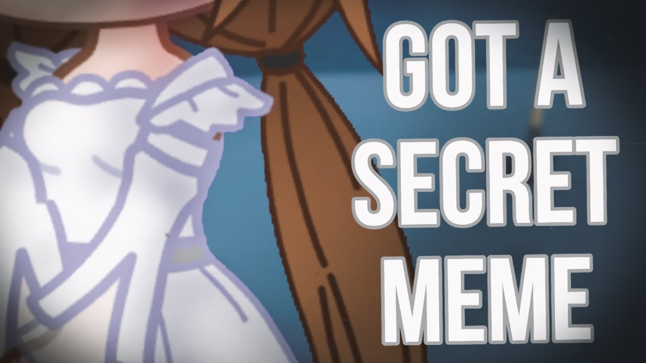 GOT A SECRET // MEME /meme - YouTube