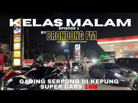 Episode 1 KELAS MALAM BRONDONG FM | KEPUNG GADING SERPONG PAKE SUPER CAR 18M🔥🔥🔥