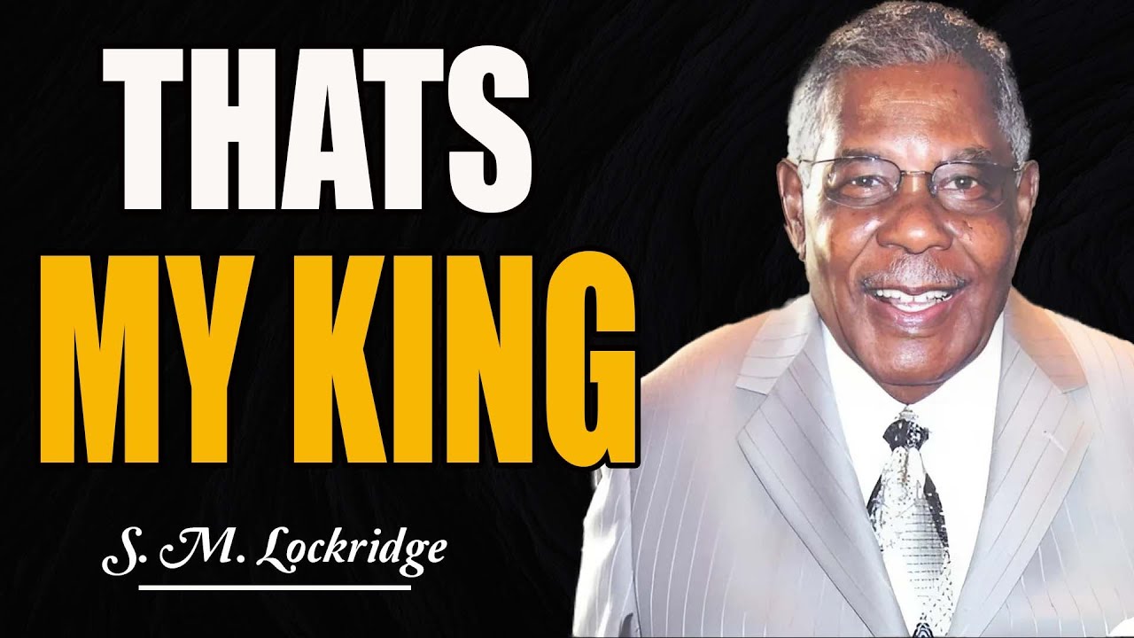 Pastor S. M. Lockridge ️ "THATS MY KING" The most and engaging lecture ...