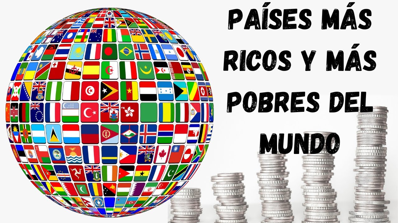 Mundo: Los Países Más Ricos y Más Pobres del Mundo por PIB per Cápita ...