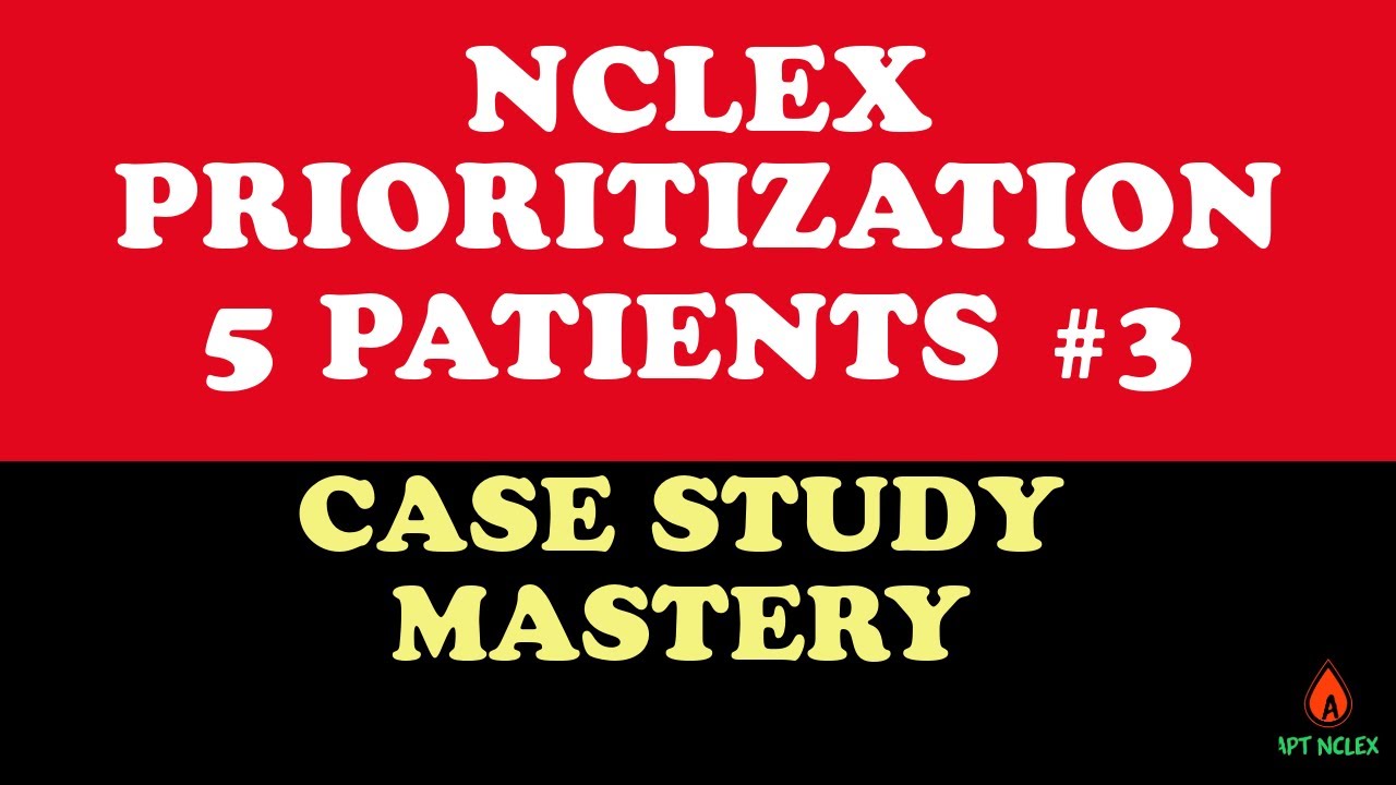 NCLEX Patient Prioritization: 5 Nursing Case Studies Practice Questions ...