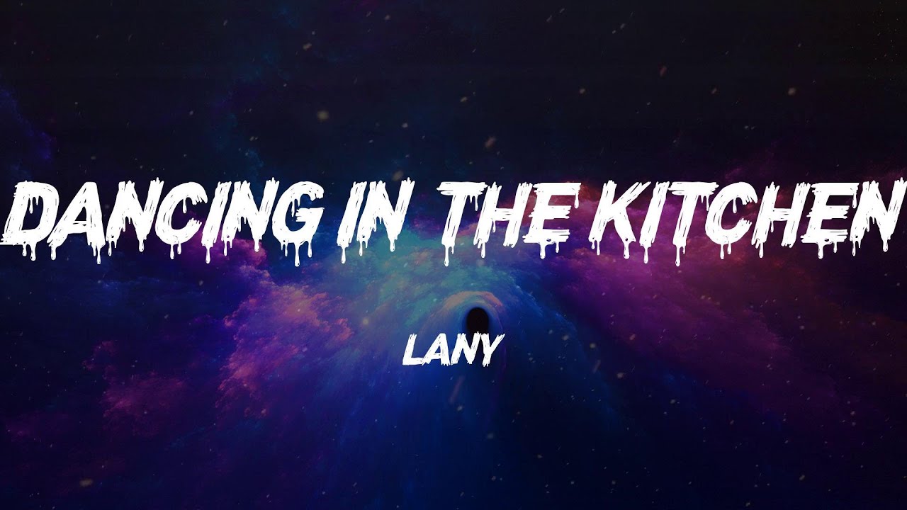 LANY - dancing in the kitchen (Lyrics) - YouTube