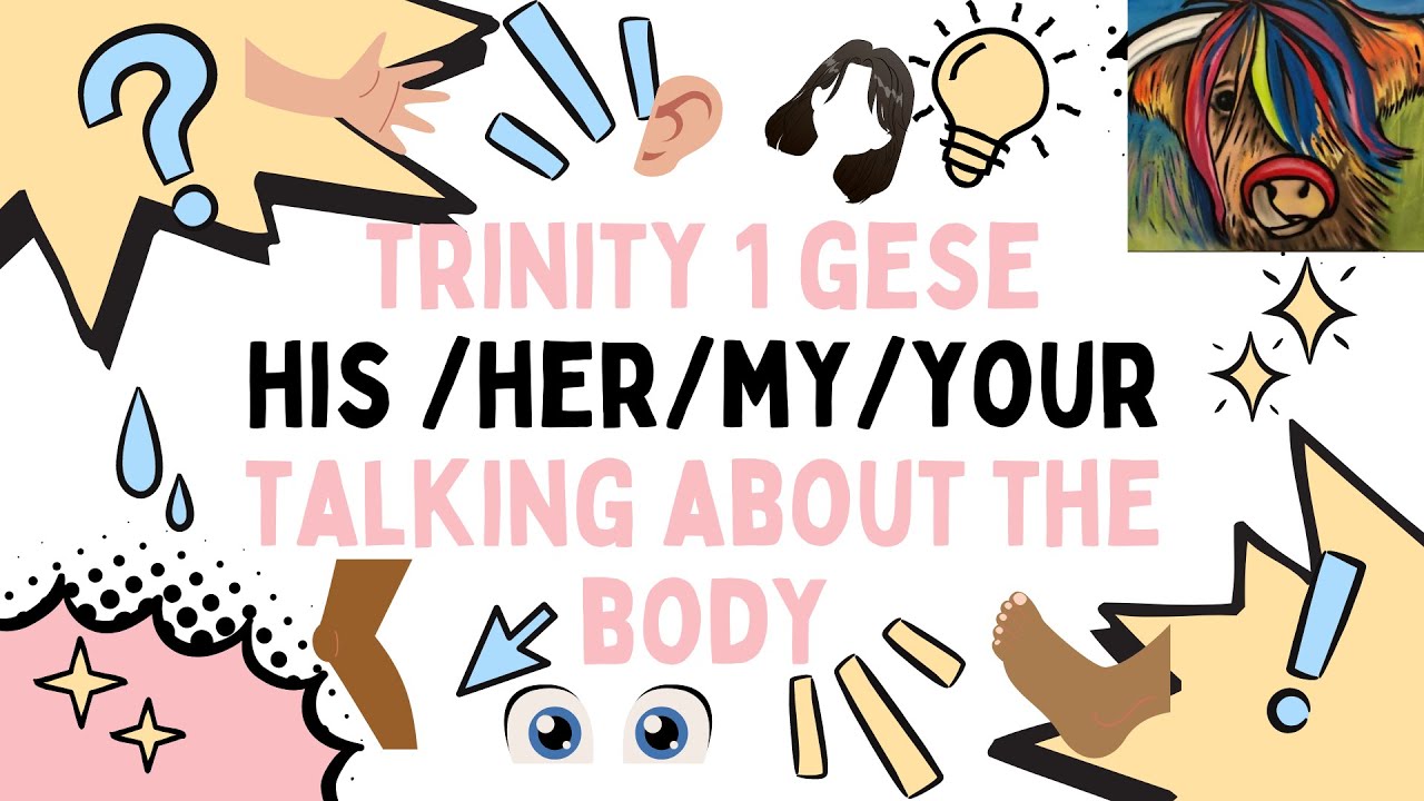 Parts of the body with my / your/ his/ her. Trinity College London GESE ...