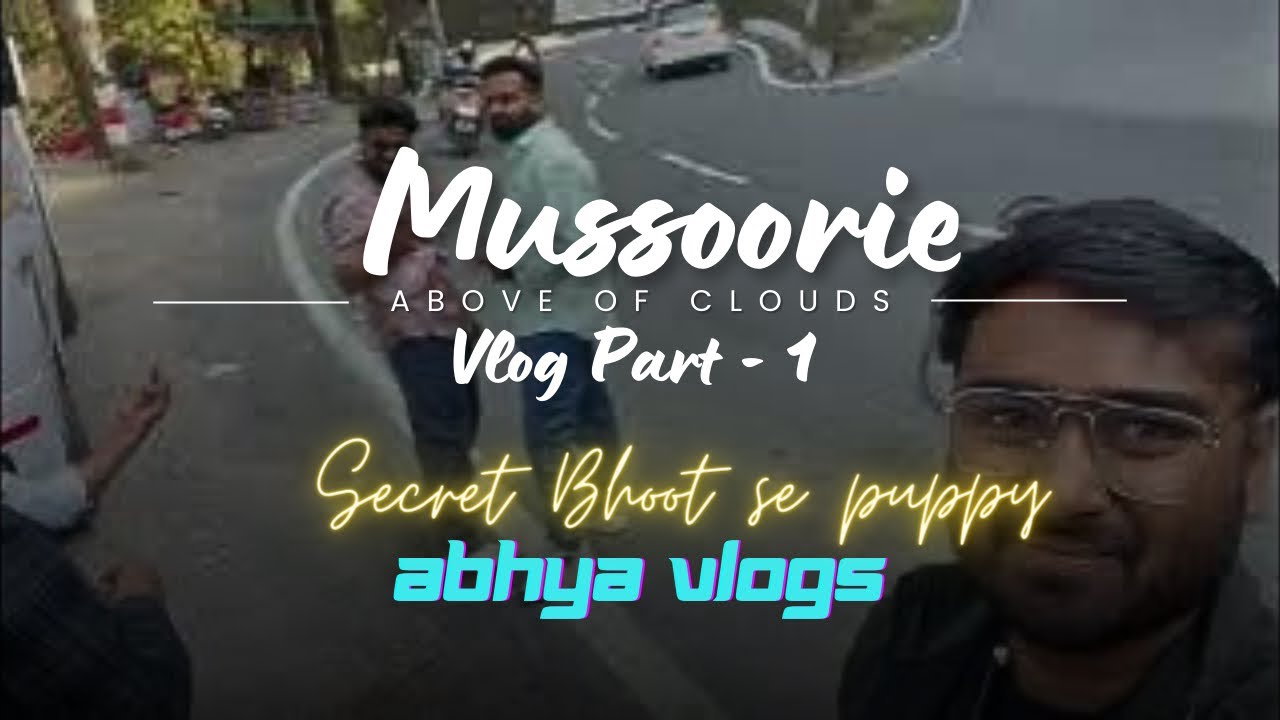 MUSSOORIE ME BHOOT ?? MUSSOORIE VLOG P-1 || ABHYA VLOGS - YouTube