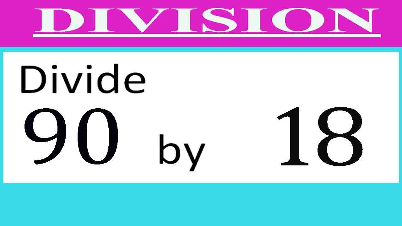 Divide 90 by 18 Divide completely - YouTube