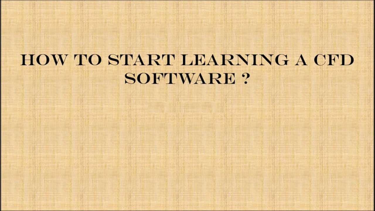 HOW TO LEARN ANY CFD SOFTWARE - PREREQUISITES - ADVICE - YouTube