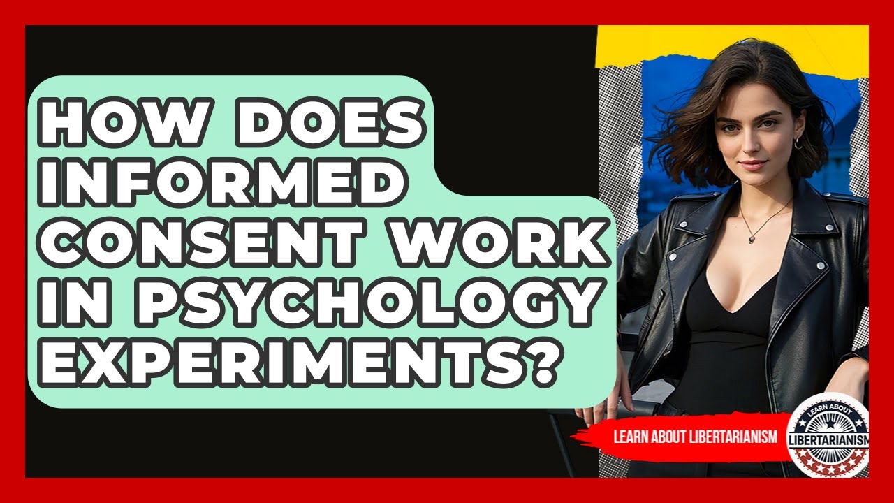 How Does Informed Consent Work In Psychology Experiments? - Learn About Libertarianism - YouTube