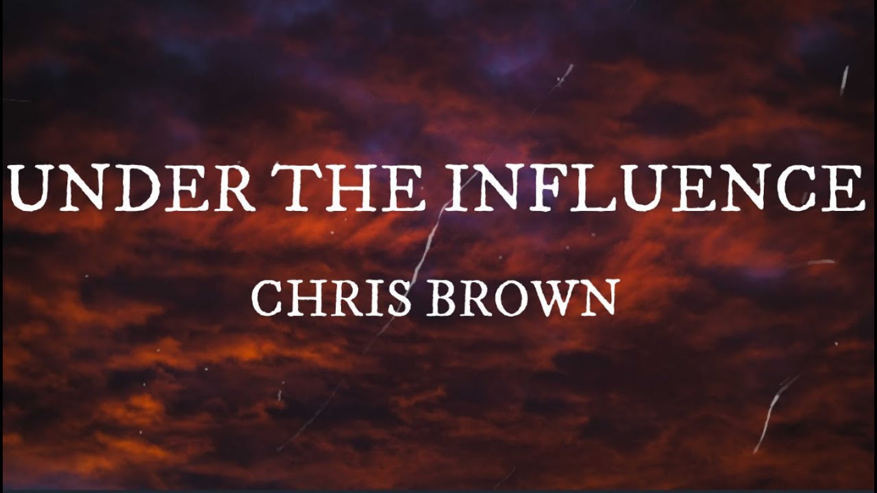 UNDER THE INFLUENCE -CHRIS BROWN (LYRICS) - YouTube