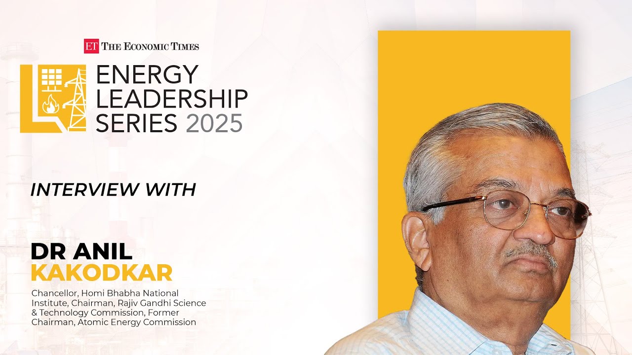 Dr. Anil K. Kakodkar | Vision for India’s Energy Future | ET Energy ...