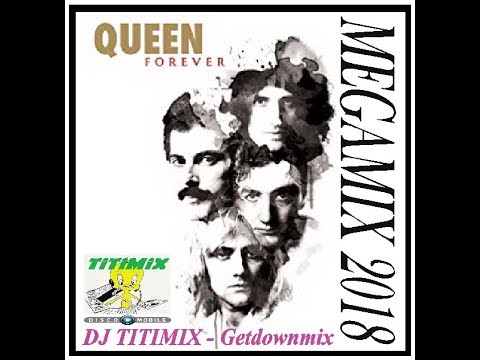 megamix QUEEN getdownmix 2018 dj titimix - YouTube