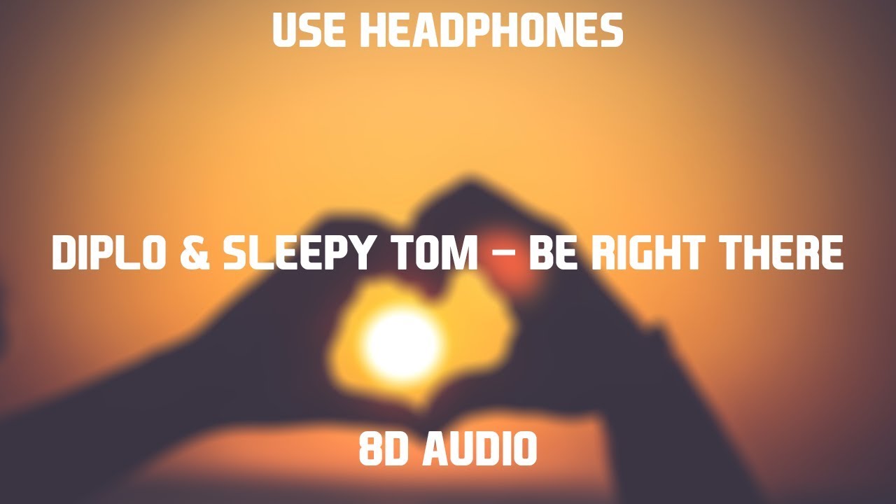 Diplo & Sleepy Tom - Be Right There | 8D Audio - YouTube