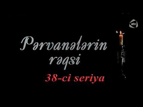 Pərvanələrin rəqsi (38-ci seriya)