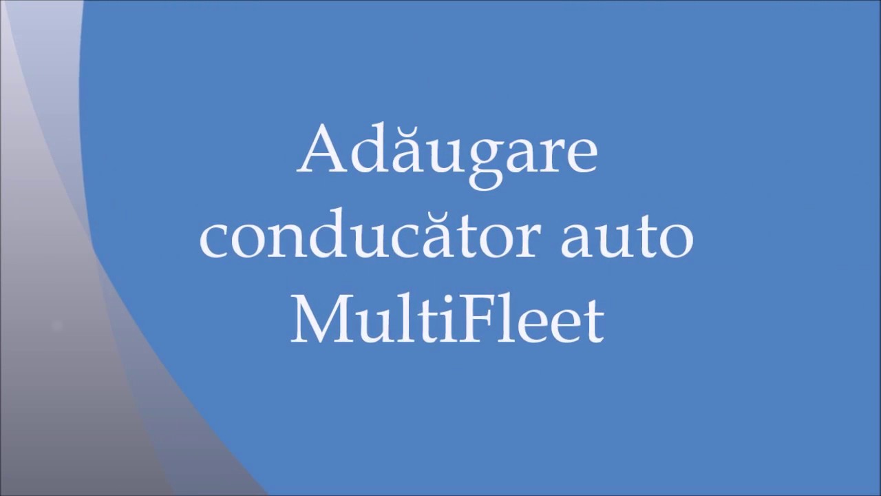 Adaugare / schimbare conducator auto - MultiFleet - YouTube