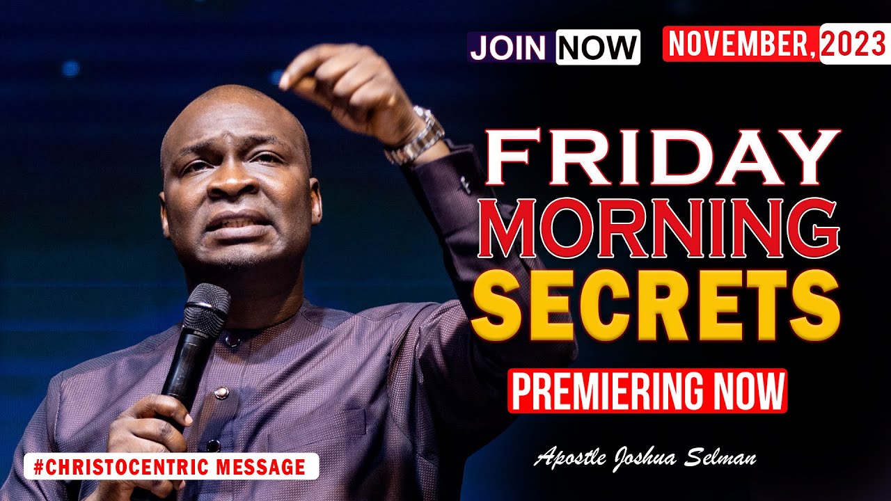 FRIDAY SECRETS, 24TH NOVEMBER 2023 - APOSTLE JOSHUA SELMAN Commanding ...