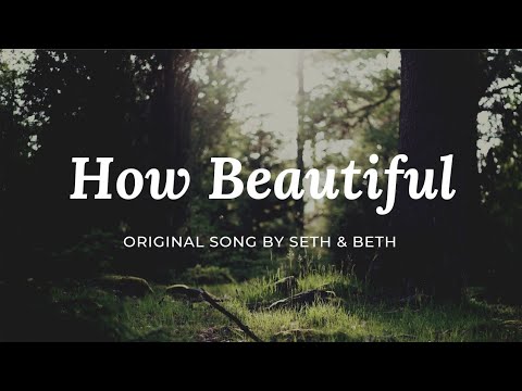 How Beautiful- Original Song By Seth and Beth- Official Lyric Video ...
