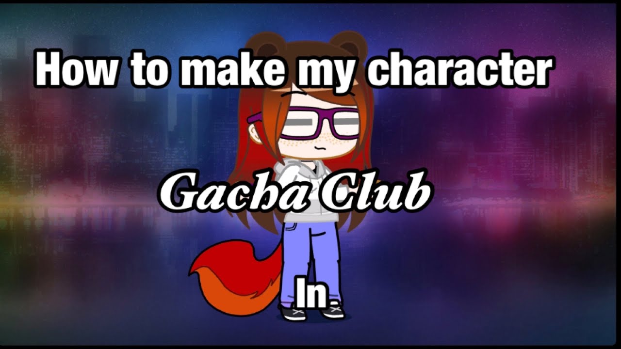 How to make my character in Gacha Club. - YouTube