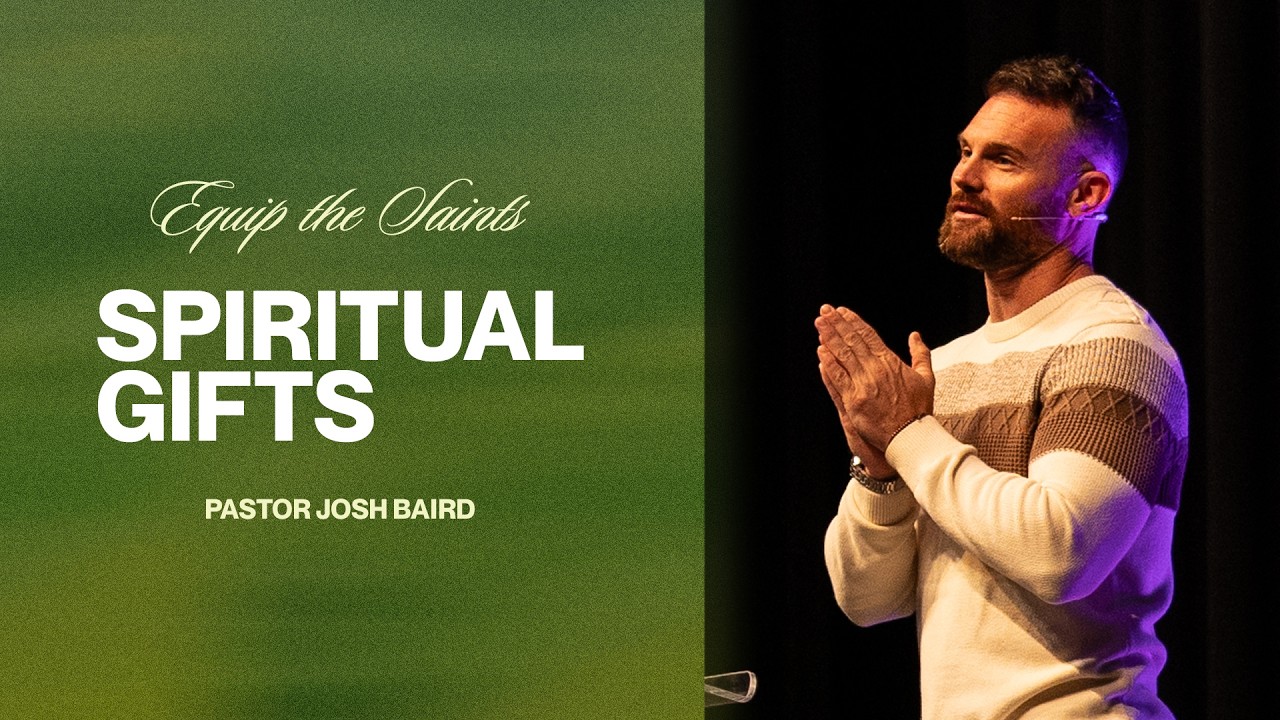Spiritual Gifts | Equip the Saints | Pastor Josh Baird - YouTube