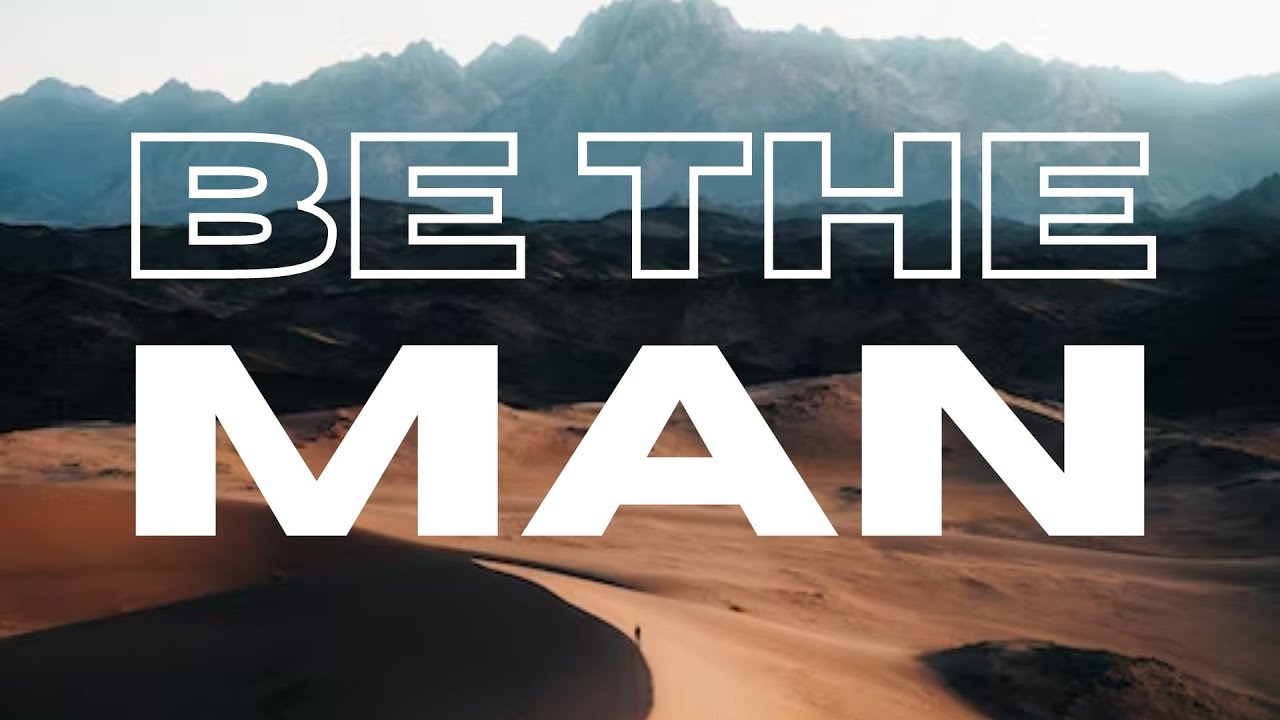 Be The Man - YouTube