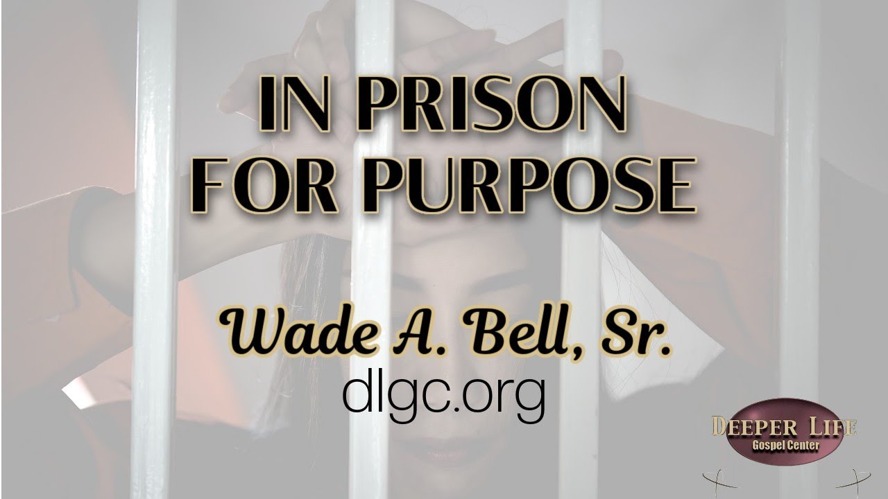IN PRISON FOR PURPOSE | WADE A. BELL, SR.| DLGC - YouTube
