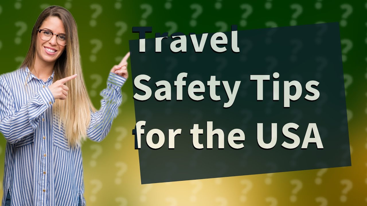 How Can I Stay Safe While Traveling in the USA? Essential Travel Safety ...