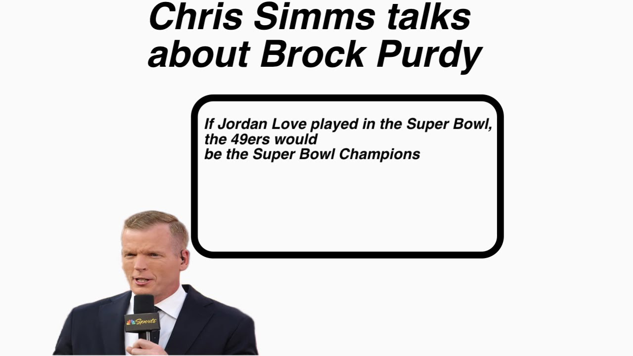 CHRIS SIMMS TALKS ABOUT BROCK PURDY (JORDAN LOVE WOULD HAVE WON THE ...