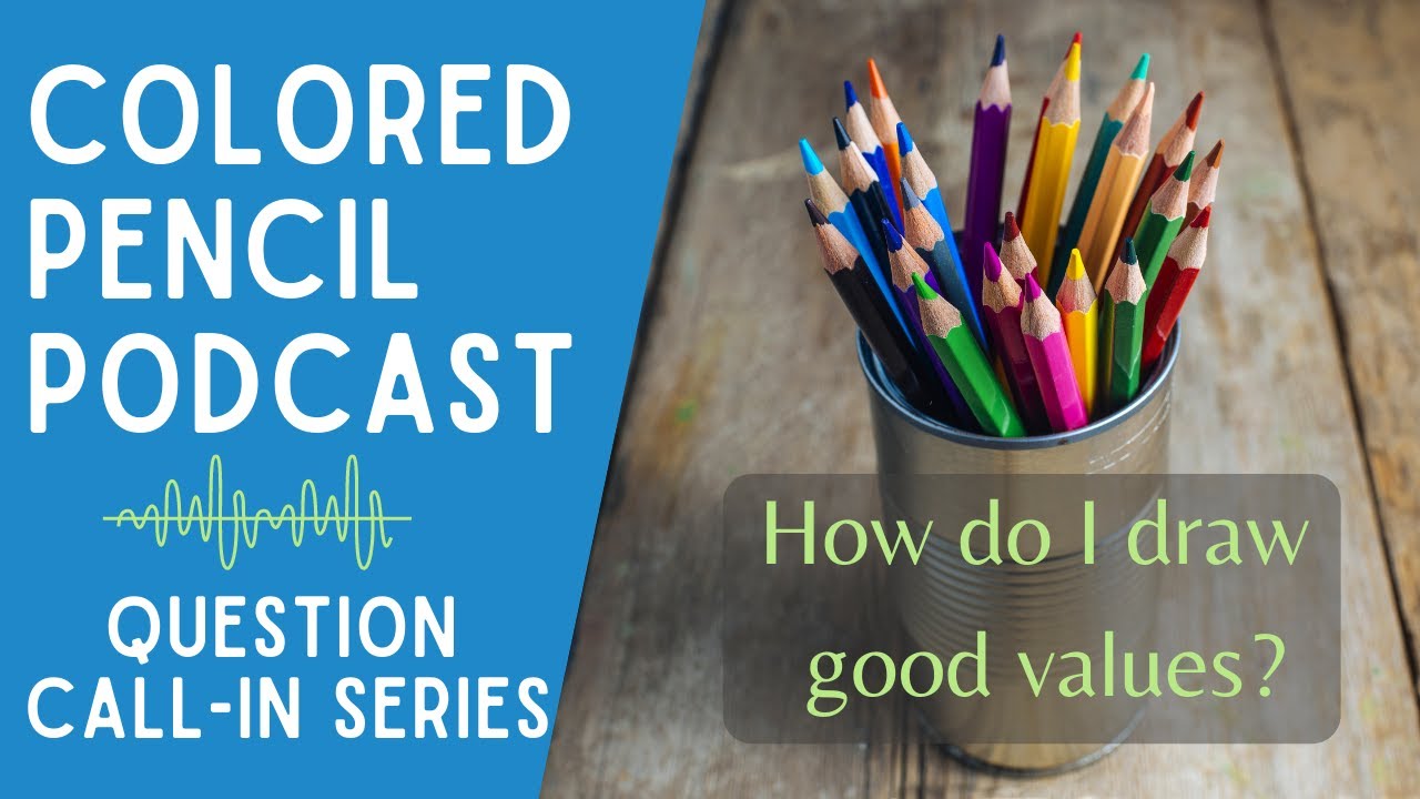 How Do I Get Good Values In Colored Pencil? -- Colored Pencil Podcast ...
