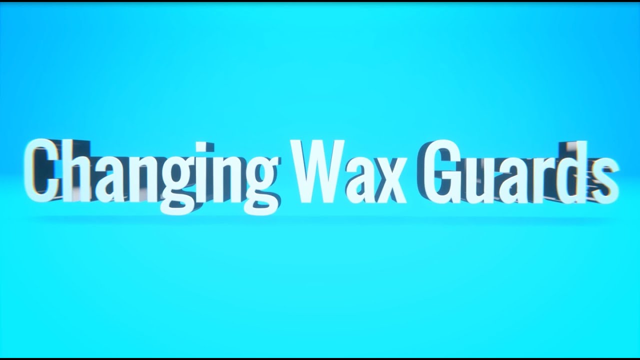 Changing Wax Guards - YouTube