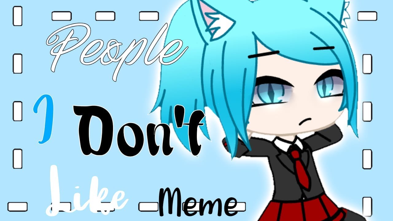 People I Dont Like Meme / Gift @Kittypop time / - YouTube