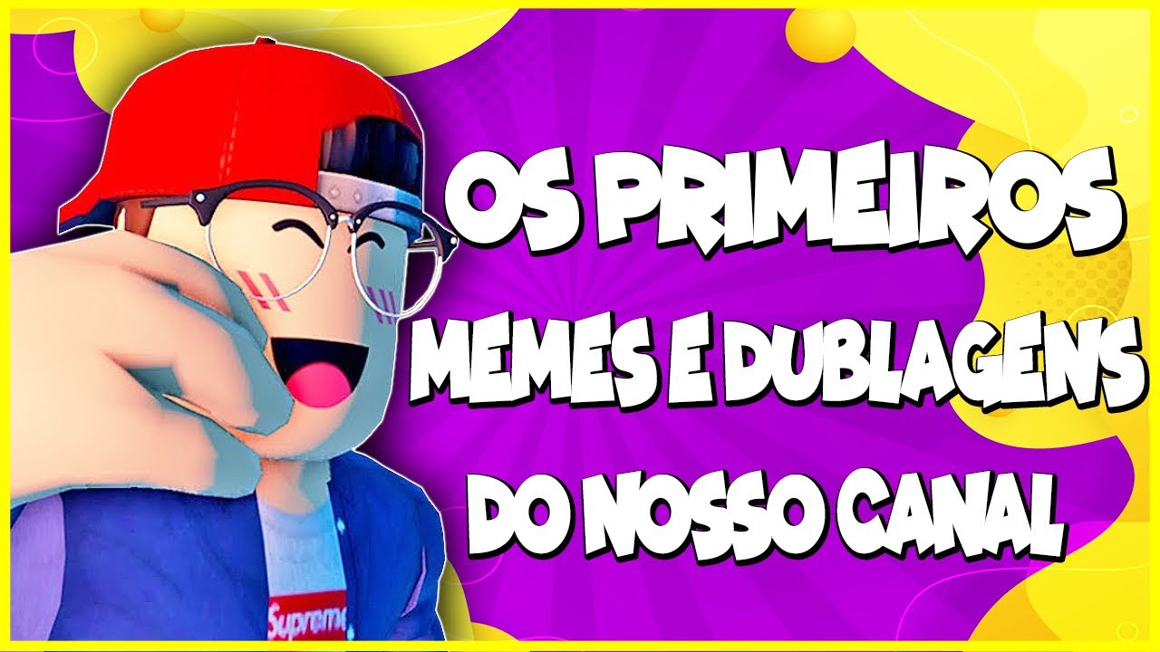 OS PRIMEIROS MEMES E DUBLAGENS DO NOSSO CANAL - YouTube