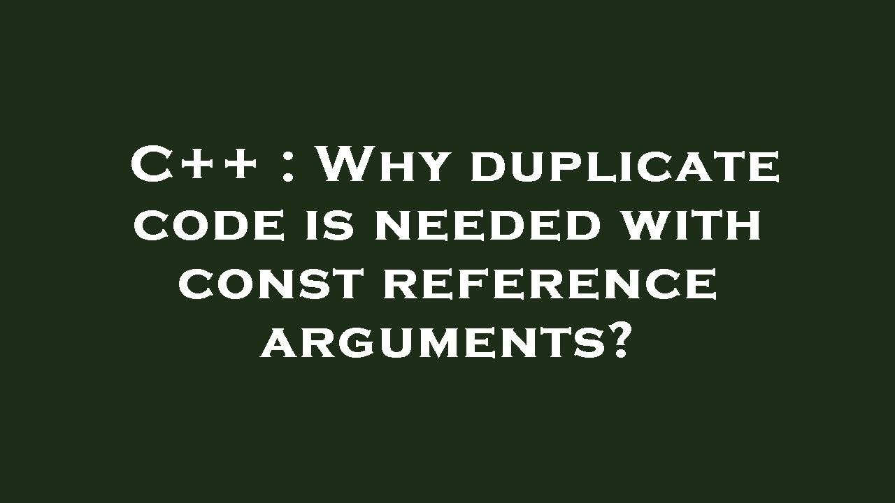 C Why Duplicate Code Is Needed With Const Reference Arguments 4706