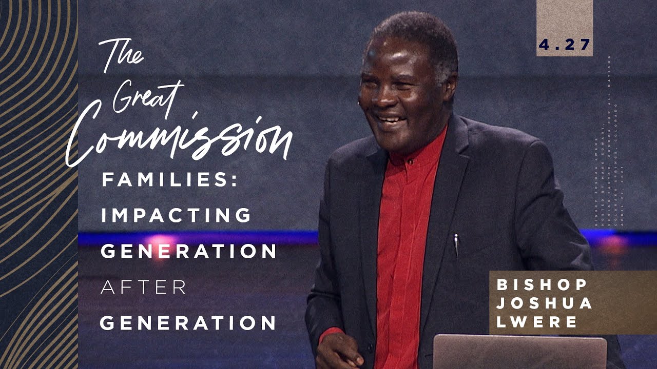 Bishop Joshua Lwere | Apr 27, 2021 | Families: Impacting Generation ...