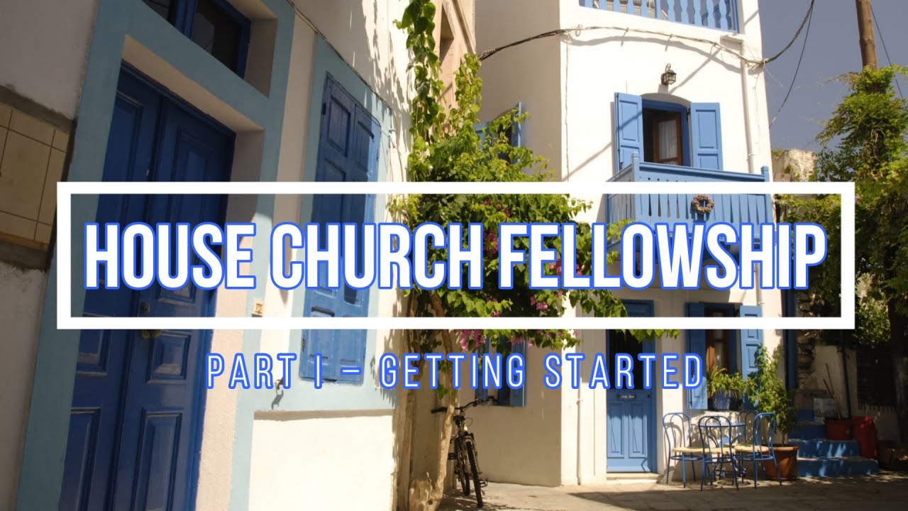 HOUSE CHURCH FELLOWSHIP (Part 1) Getting Started - YouTube