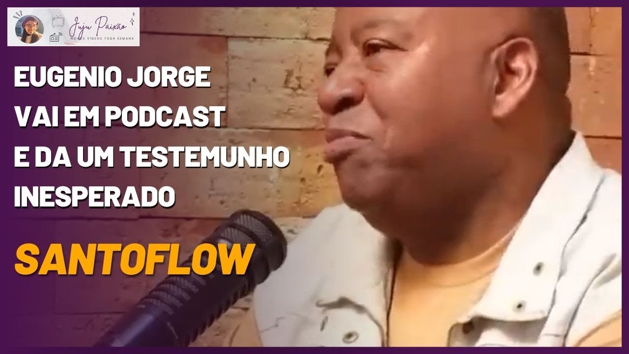 EUGENIO JORGE NO SANTOFLOW PODCAST DA UM TESTEMUNHO INESPERADO #igreja ...