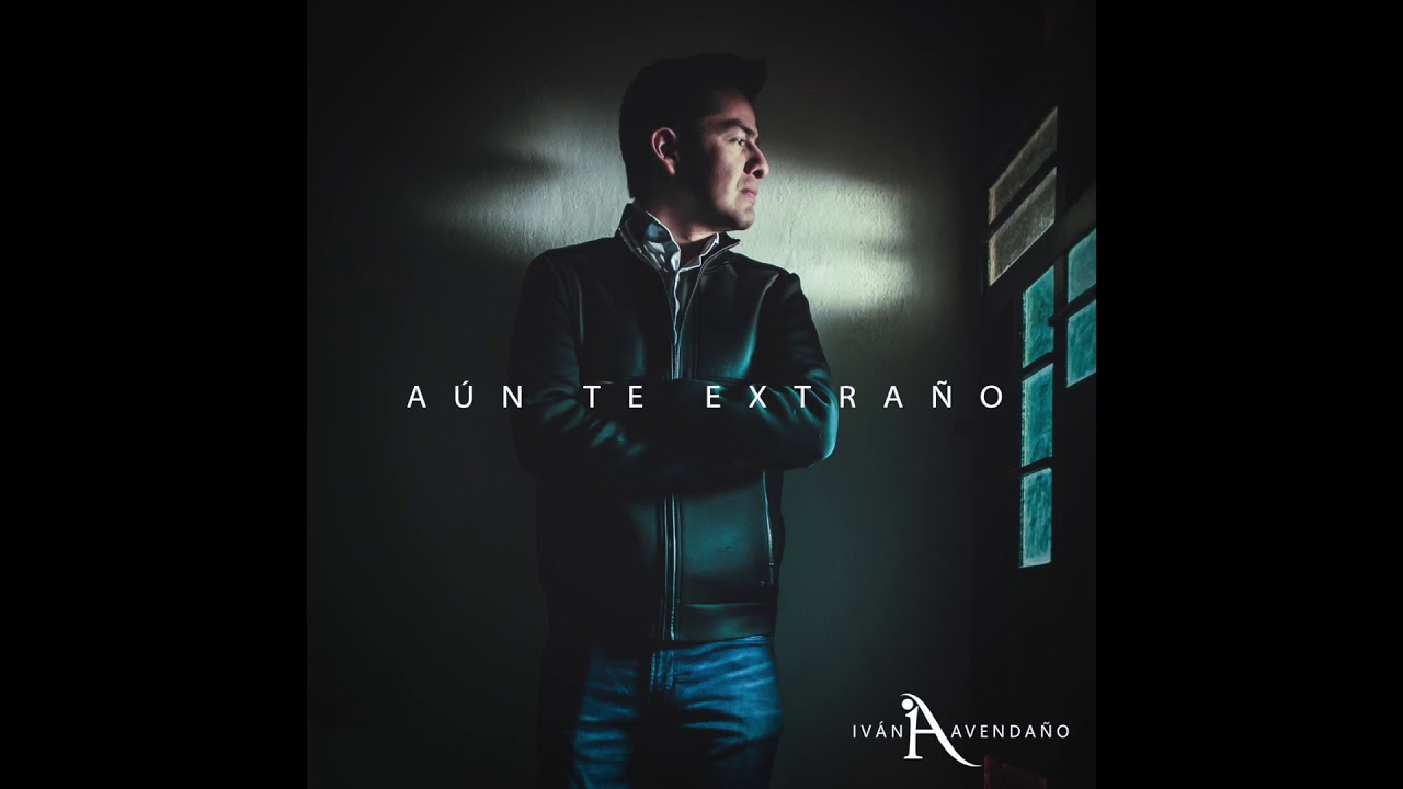 Iván Avendaño - Aún Te Extraño - YouTube