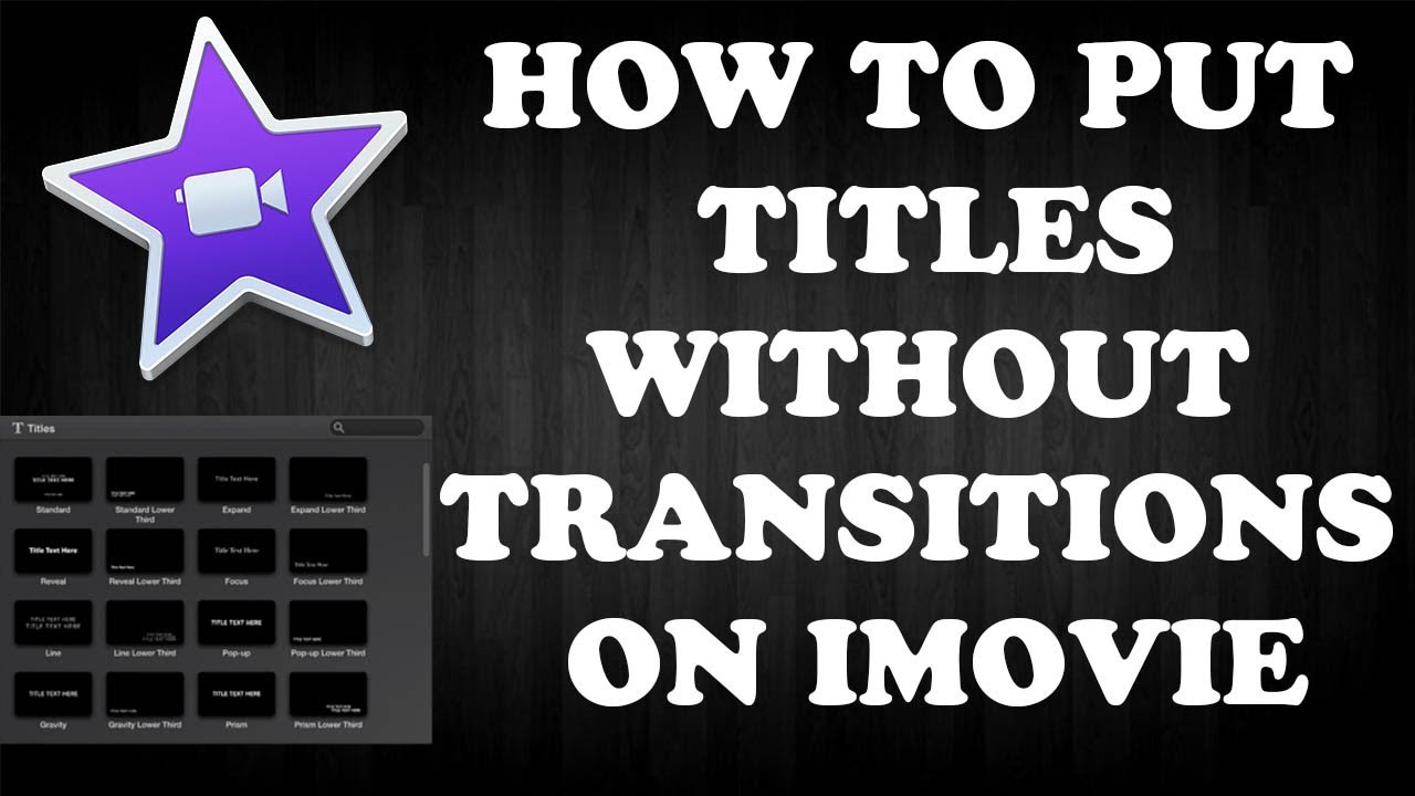 HOW TO PUT TITLES WITHOUT TRANSITIONS ON IMOVIE WORKING 2017 YouTube how-to-put-titles-without-transitions-on-imovie-working-2017-youtube