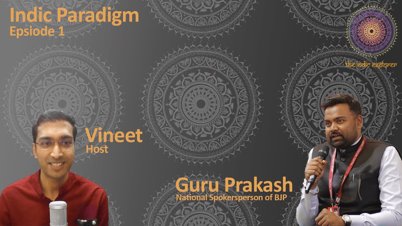 Indic Explorer Show Ep6- BJP Spokesperson Guru Prakash talks about ...