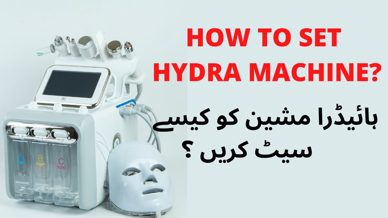 HOW TO SET HYDRA FACIAL MACHINE? ہائیڈرا مشین کو کیسے سیٹ کریں ؟ - YouTube