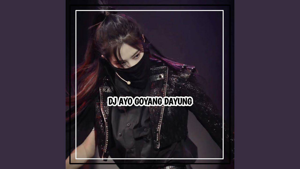 DJ AYO GOYANG DAYUNG REMIX - YouTube Music