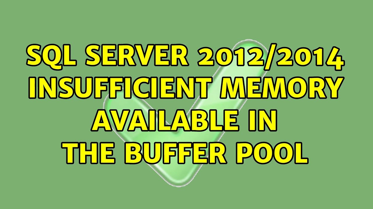 Sql Server 2012 2014 Insufficient Memory Available In The Buffer Pool Youtube