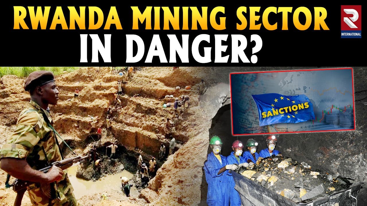 Rwanda Mining News: Threat Of EU Sanctions Hangs Over Rwanda's Mining ...