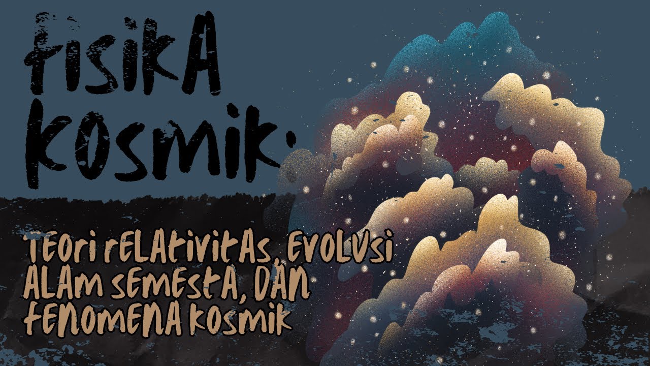 Fisika Kosmik: Teori relativitas, evolusi alam semesta, dan fenomena ...