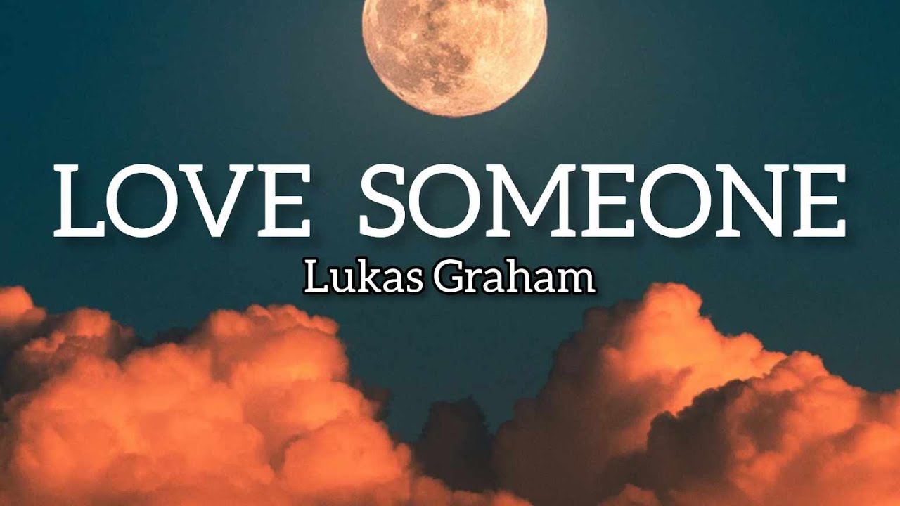 Lukas Graham - Love Someone (Musik Lyrics) - YouTube