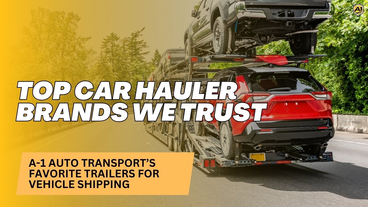 Top Car Hauler Brands We Trust 🚚 | A-1 Auto Transport’s Favorite ...